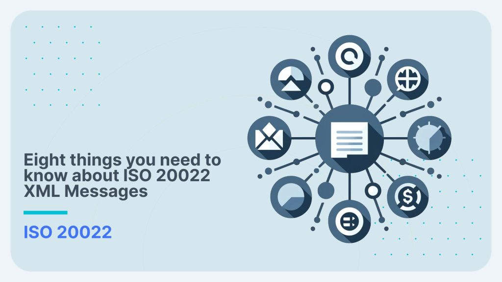 Eight things you need to know about ISO 20022 XML Messages
