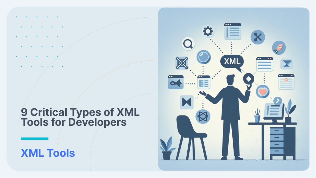9 Critical Types of XML Tools for Developers