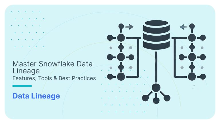 Master Snowflake Data Lineage – Features, Tools & Tips