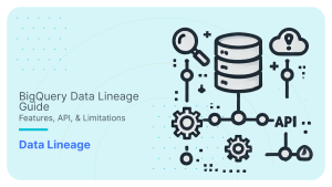 BigQuery Data Lineage Guide - Features, API, & Limitations