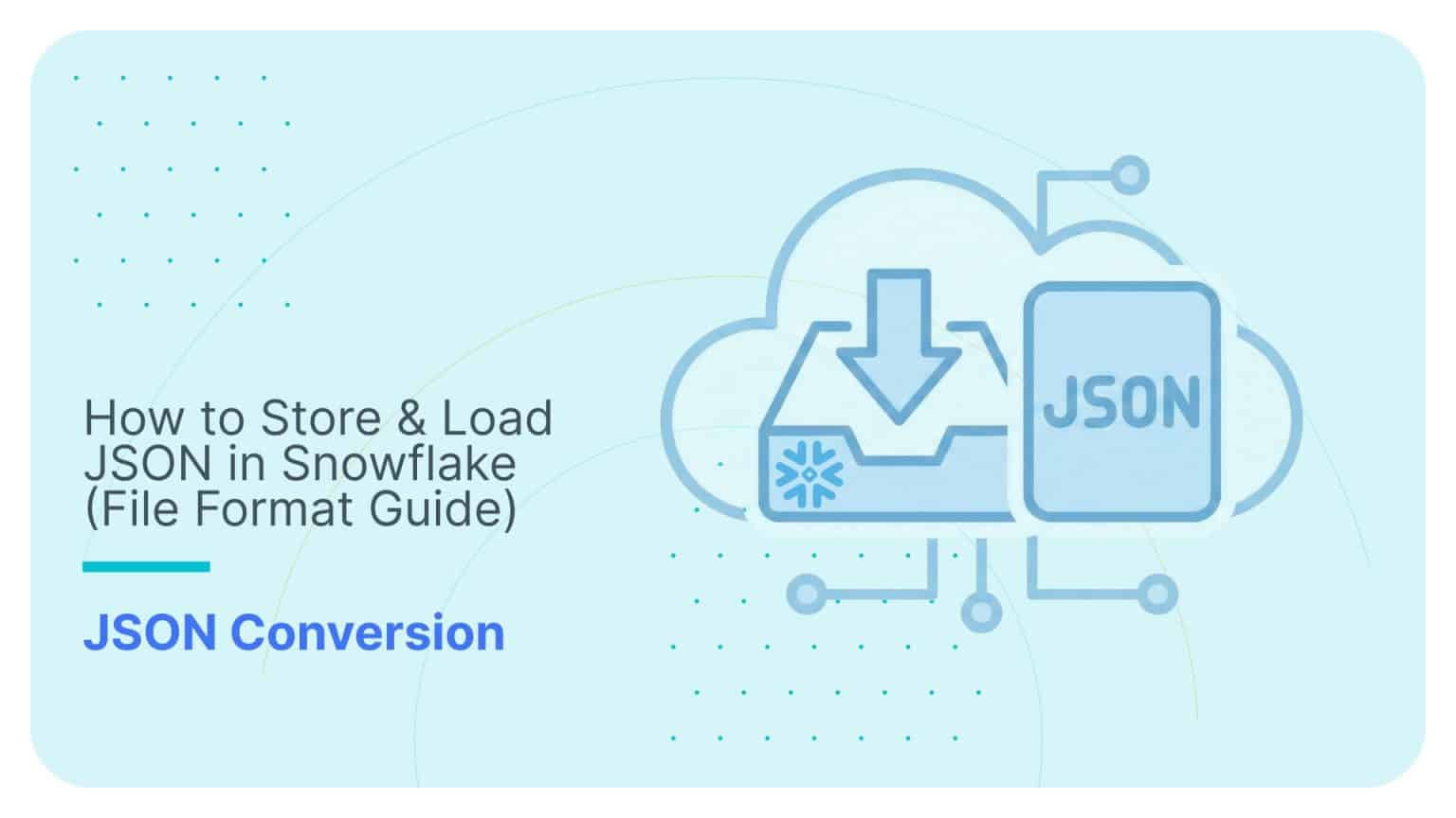 How to Store & Load JSON in Snowflake (File Format Guide)